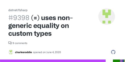 Uses Non Generic Equality On Custom Types · Issue 9398 · Dotnetfsharp