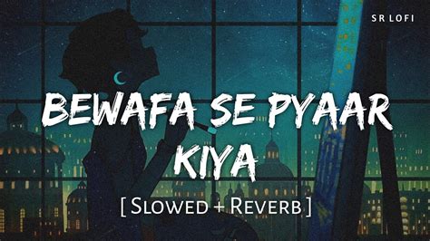 Bewafa Se Pyaar Kiya Slowed Reverb Jubin Nautiyal Sr Lofi Youtube