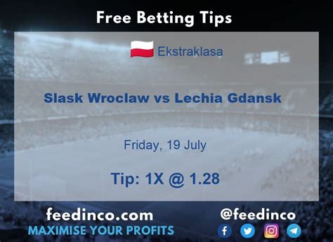 Slask Wroclaw Vs Lechia Gdansk Prediction And Betting Tips 19 July
