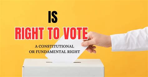 Is Right To Vote A Constitutional Or Fundamental Right