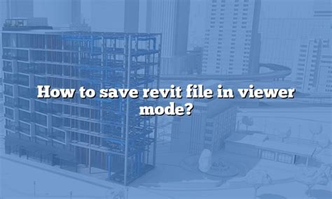 How To Save Revit File In Viewer Mode