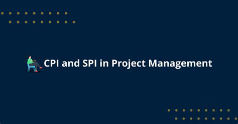 What Is Cpi And Spi In Project Management Key Metrics For Success