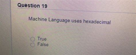 Solved Question 19 Machine Language Uses Hexadecimal True