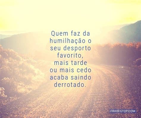 A Humilhação é Uma Arma Que Não Tira Vidas Mas Frasestop