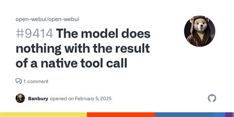 The Model Does Nothing With The Result Of A Native Tool Call · Issue 9414 · Open Webuiopen