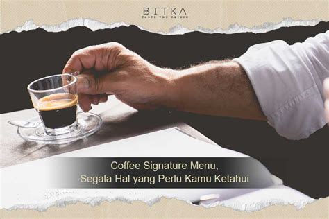 Coffee Signature Menu Segala Hal Yang Perlu Kamu Ketahui BITKA