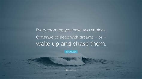 Jay Mclean Quote Every Morning You Have Two Choices Continue To