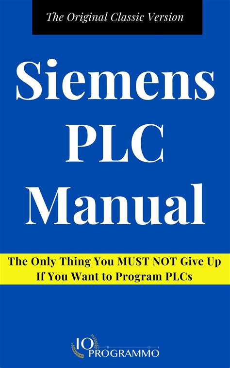 Siemens PLC Manual The Only Thing You MUST NOT Give Up If You Want To Program PLCs By IO