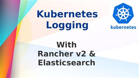 Kube 182 Kubernetes Logging With Rancher Fluentd And Elastic Stack Youtube