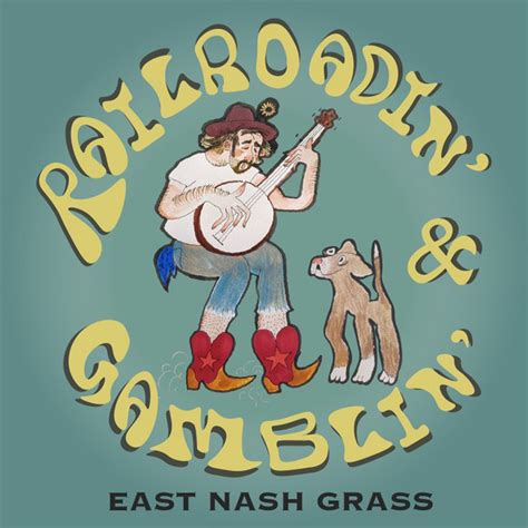 Railroadin Gamblin Song And Lyrics By East Nash Grass Spotify