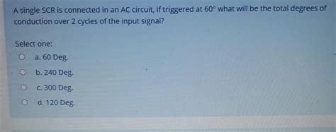 Solved A Single SCR Is Connected In An AC Circuit If Chegg Com