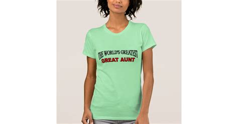 The Worlds Greatest Great Aunt T Shirt Zazzle