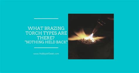 What Brazing Torch Types Are There Nothing Held Back