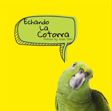 Echando La Cotorra Podcast On Spotify