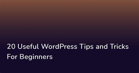 20 Useful Wordpress Tips And Tricks For Beginners 2024 R Wordpress Beginners