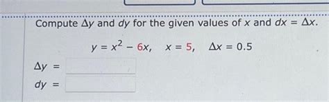 Solved Compute Δy And Dy For The Given Values Of X And Dx Δx