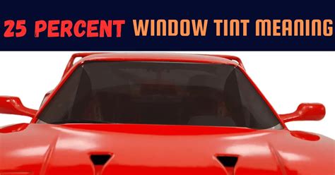 25 Percent Window Tint Meaning With Real Life Examples