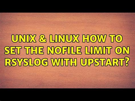 Unix Linux How To Set The Nofile Limit On Rsyslog With Upstart