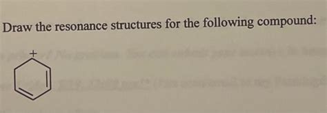 Solved Draw The Resonance Structures For The Following Chegg