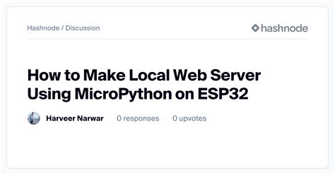 Discussion On How To Make Local Web Server Using Micropython On Esp32