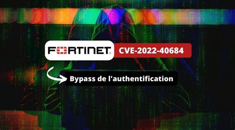Cve 2022 40684 Bypass De Lauthentification Sur Les Firewalls Fortinet