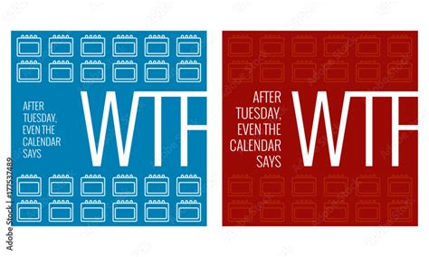 After Tuesday Even The Calendar Says Wtf Funny Days Of The Week Quote