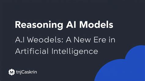 Reasoning Ai Models A New Era In Artificial Intelligence Bytefeed News Powered By Ai
