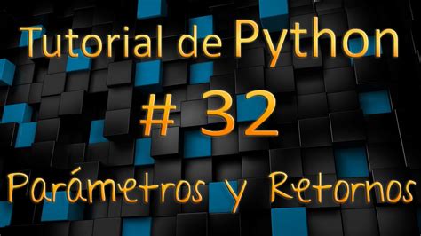 Tutorial De Python En Español 32 Parámetros Y Retornos Youtube