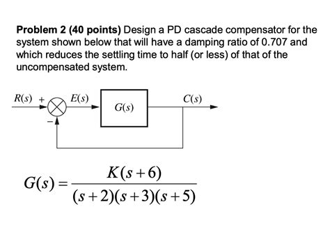 Solved Problem 2 40 Points Design A Pd Cascade Compensator