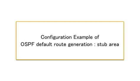 Configuration Example Of OSPF Default Route Generation Stub Area How The OSPF Works N Study