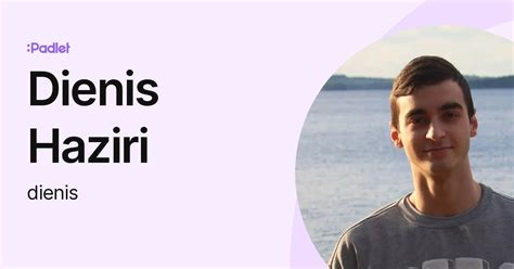 Dienis Haziri Dienis Profile Padlet