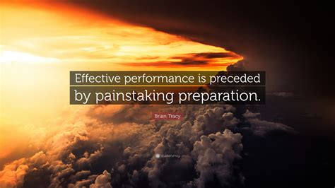 Brian Tracy Quote Effective Performance Is Preceded By Painstaking