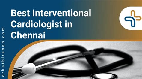 The Best Interventional Cardiologist In Chennai 2023