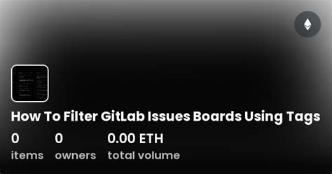 How To Filter Gitlab Issues Boards Using Tags Collection Opensea