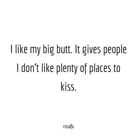 I Like My Big Butt Rusafu Quotes