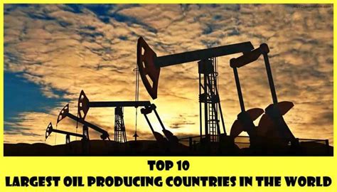 Top 10 Largest Oil Producing Countries In The World Update