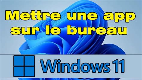 Comment Mettre Une Application Sur Le Bureau Windows Youtube