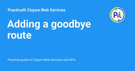 Adding A Goodbye Route Practicalli Clojure Web Services