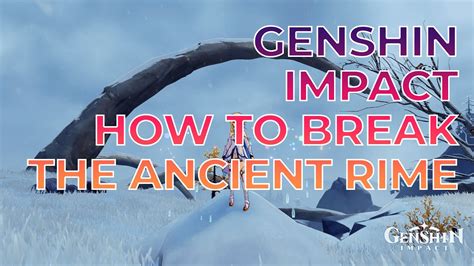 Genshin Impact How To Break The Ancient Rime Located In The Wyrmrest