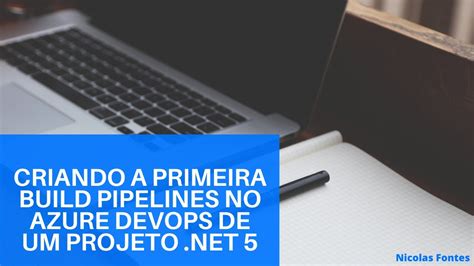Criando A Primeira Build Pipelines No Azure Devops De Um Projeto Net 5