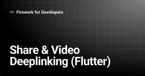 Share And Video Deeplinking Flutter Firework For Developers