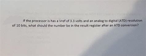 Solved If The Processor Is Has A Vref Of 33 Volts And An