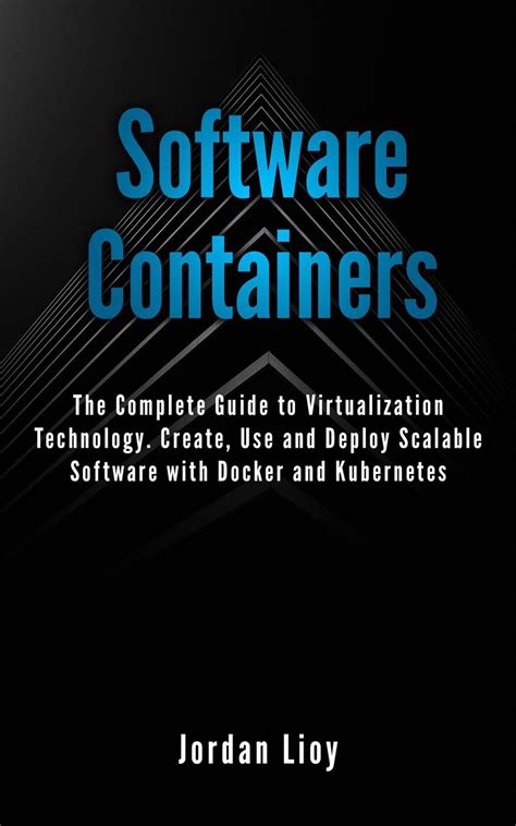Software Containers The Complete Guide To Virtualization Technology