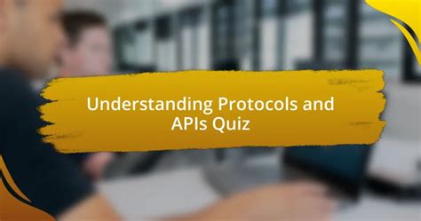 Understanding Protocols And Apis Quiz Sg