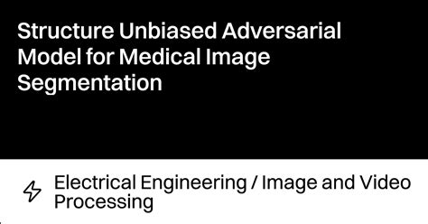 Structure Unbiased Adversarial Model For Medical Image Segmentation