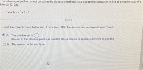 Solved The Following Equation Cannot Be Solved By Algebraic Chegg