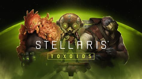 Stellaris Toxoids Neues Species Pack Mit Trailer Vorgestellt
