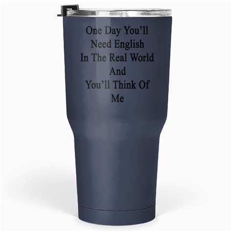 One Day Youll Need English In The Real World And Youll Think Of Me