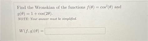 Solved Find The Wronskian Of The Functions F θ Cos2 θ And