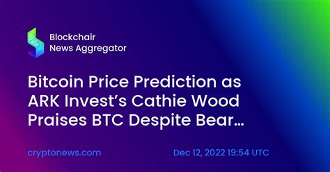 Bitcoin Price Prediction As Ark Invests Cathie Wood Praises Btc